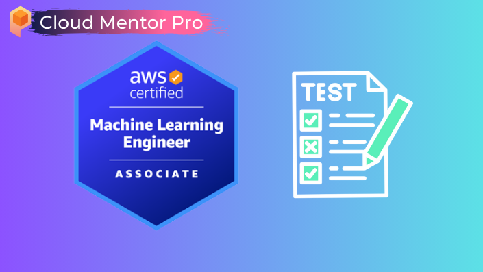 Practice Exams | AWS Machine Learning Engineer - Associate | Cloud Exam Pro